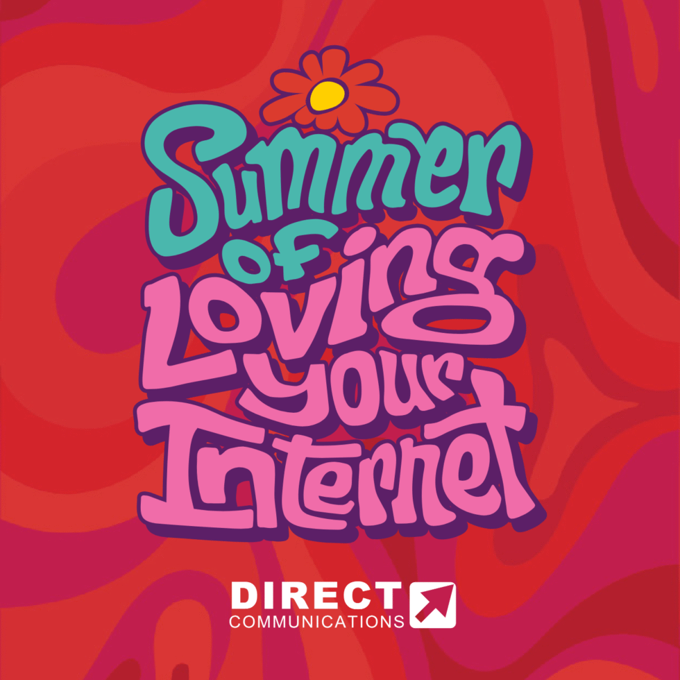 Summer of Loving Your Internet - Direct Communications